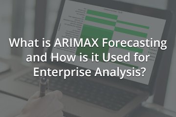 What is ARIMAX Forecasting and How is it Used for Enterprise Analysis?