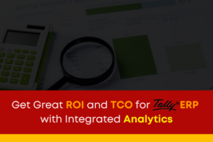 Improve Tally ERP TCO and ROI and Make Your Business Users Happy with Integrated Analytics