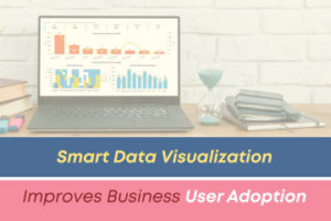 Smart Data Visualization Tells a Story to Support Business Decisions