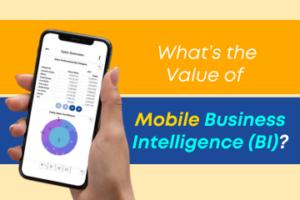 Mobile Business Intelligence (BI) IS Important to Your Team and Business Results